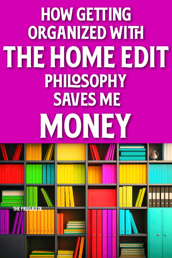 How Getting Organized with The Home Edit Saves Me Money - The Frugalite
